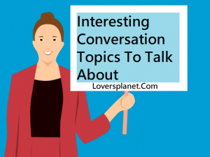 Topics to Talk About - Find the Perfect Conversation Topic | Lovers Planet